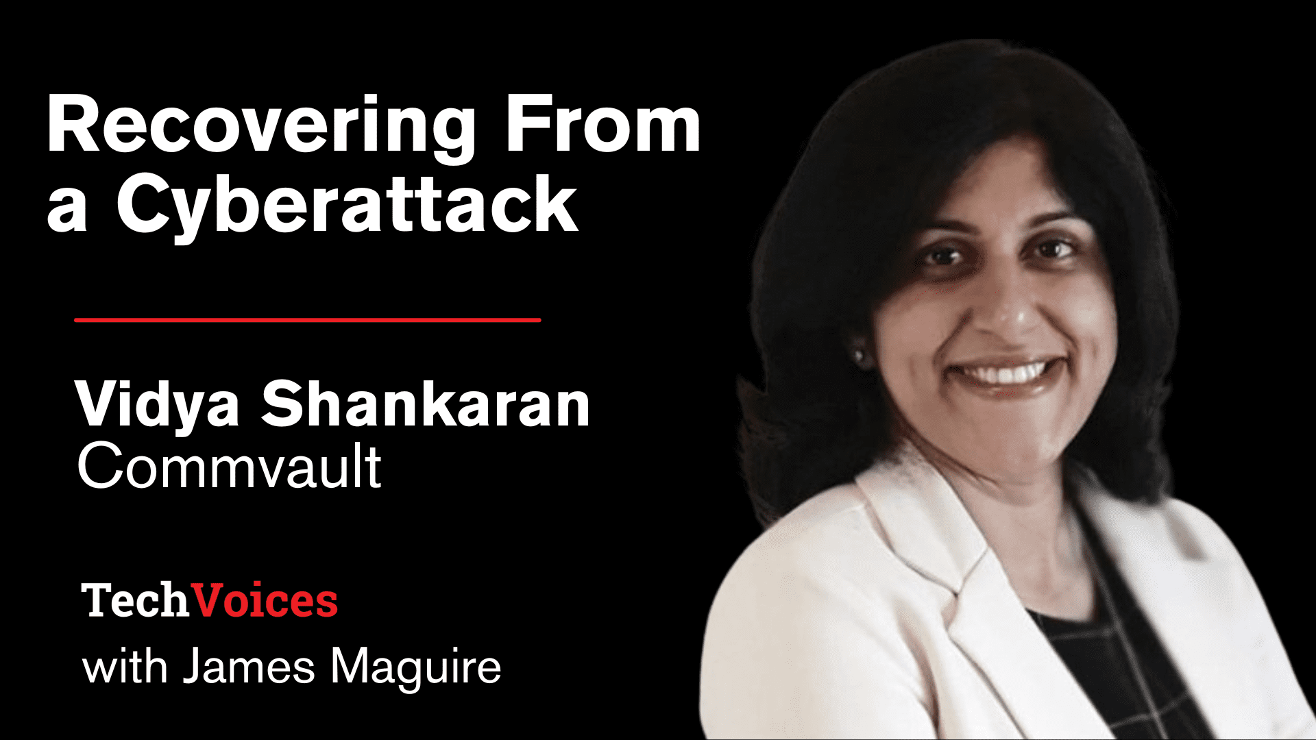 Commvault's Vidya Shankaran on Recovering from a Cyberattack - TechVoices