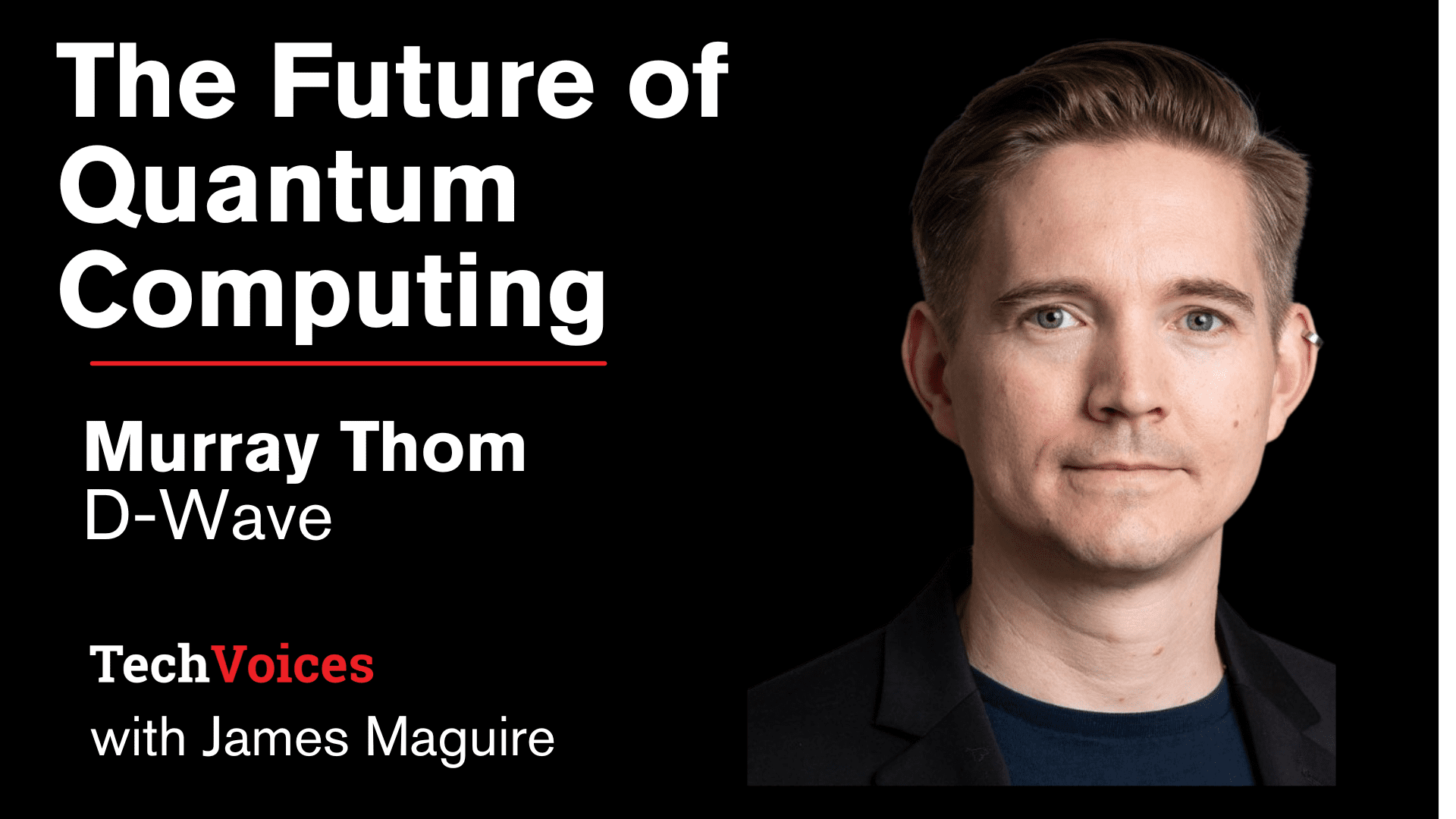 D-Wave's Murray Thom on the Future of Quantum Computing - TechVoices