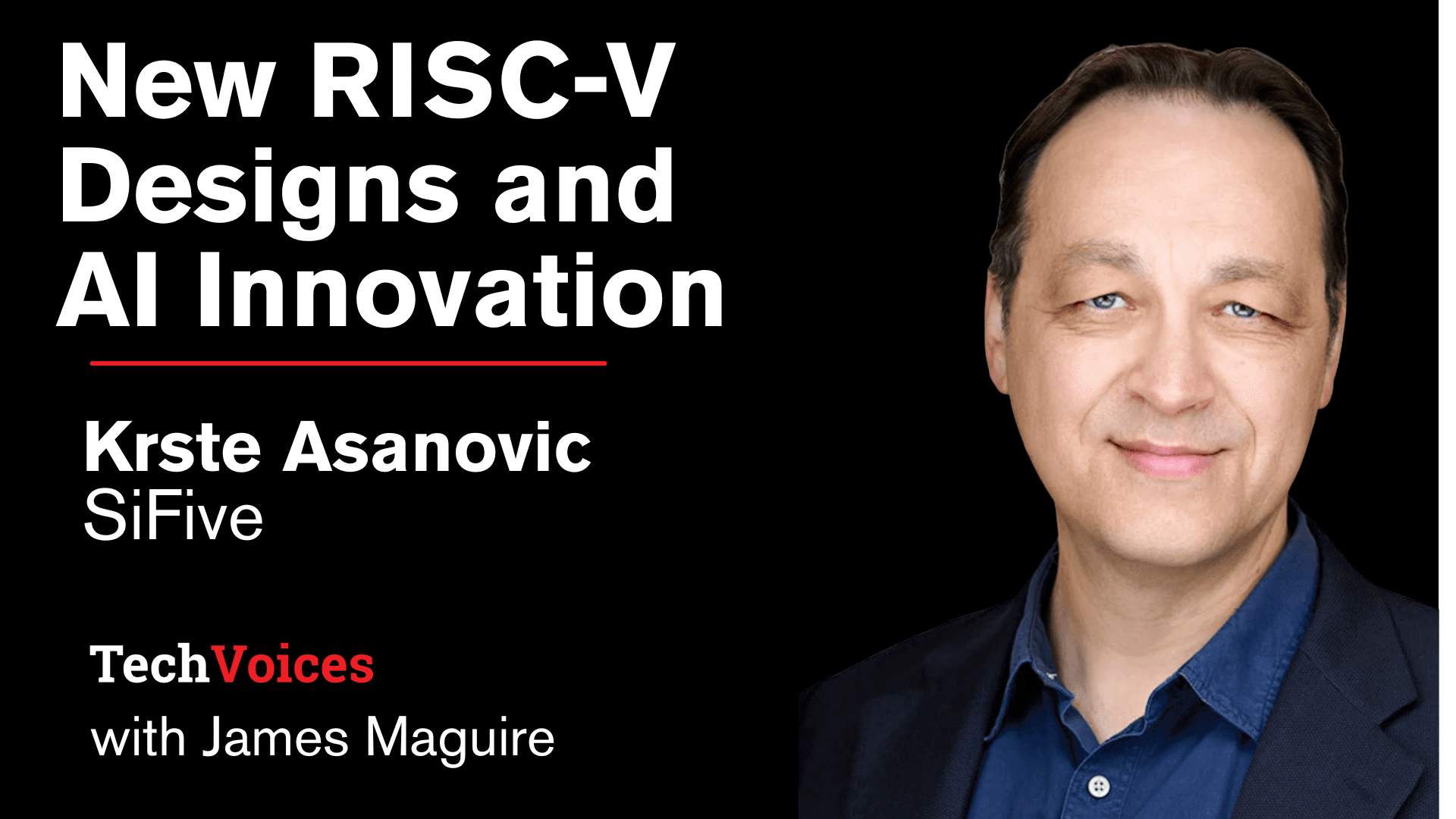 SiFive’s Krste Asanovic: New RISC-V Designs and AI Innovation - TechVoices